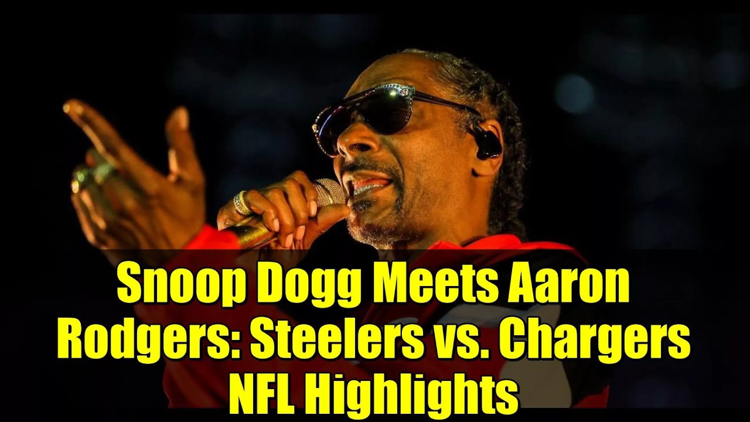 Snoop Dogg Meets Aaron Rodgers: Steelers vs. Chargers NFL Highlights ...