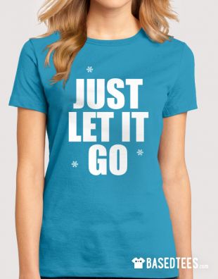 Tee Public - Just Let it Go BasedTees