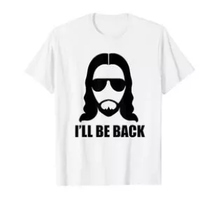 Christian Forever - I'll be Back Funny Jesus Christian T-Shirt