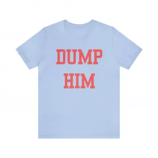 Dump Him Shirt